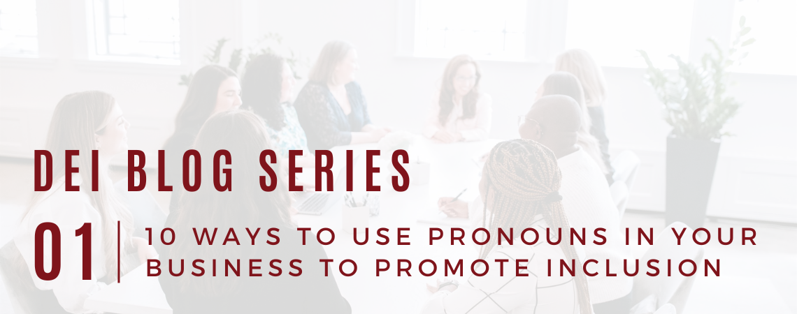DEI Blog Series: 10 Ways to Use Pronouns in your Business to Promote ...